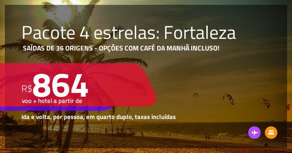 PASSAGEM + HOTEL 4 ESTRELAS em FORTALEZA! A partir de R$ 864, por ...