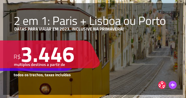 Passagens 2 em 1 – PARIS + LISBOA ou PORTO! A partir de R$ 3.446, todos os trechos, c/ taxas ...