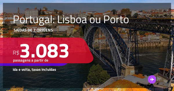 Passagens para PORTUGAL: Lisboa ou Porto! A partir de R$ 3.083, ida e volta, c/ taxas! – Dicas ...