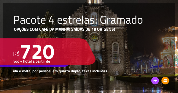 PASSAGEM + HOTEL 4 ESTRELAS com CAFÉ DA MANHÃ em GRAMADO! A partir de R ...