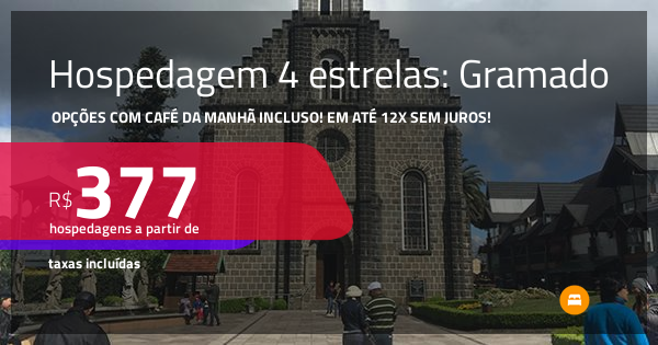 Hospedagem 4 ESTRELAS com CAFÉ DA MANHÃ em GRAMADO! A partir de R$ 377 ...