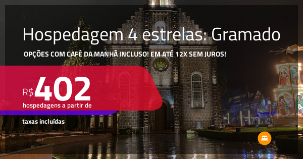 Hospedagem 4 ESTRELAS com CAFÉ DA MANHÃ em GRAMADO! A partir de R$ 402 ...