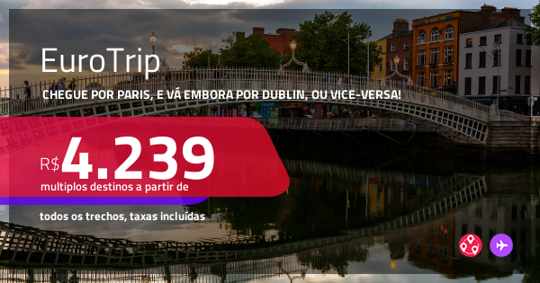 EUROTRIP! Chegue por PARIS, e vá embora por DUBLIN, ou vice-versa! A ...