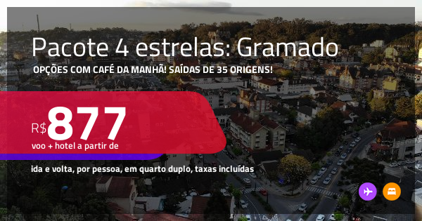 PASSAGEM + HOTEL 4 ESTRELAS com CAFÉ DA MANHÃ em GRAMADO! A partir de R ...