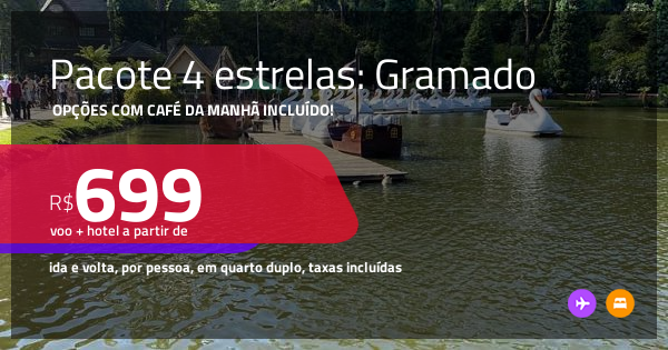 PASSAGEM + HOTEL 4 ESTRELAS com CAFÉ DA MANHÃ em GRAMADO! A partir de R ...