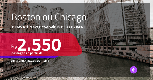 Passagens para BOSTON ou CHICAGO, com datas para viajar até Março/24! A ...
