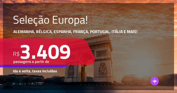 Seleção de Passagens para a EUROPA: Alemanha, Bélgica, Espanha, França ...