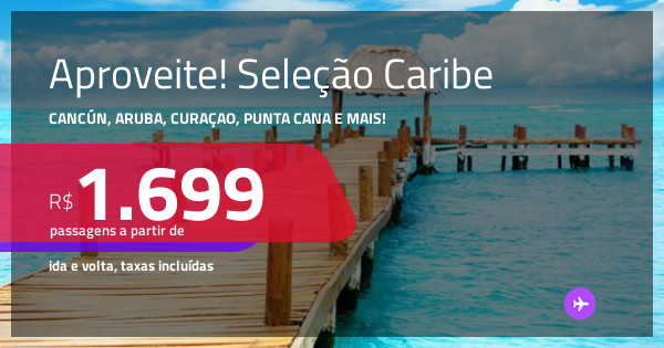 Aproveite! Passagens para o CARIBE: Cancún, Cartagena, Cidade do Panamá, Havana, Aruba, Punta ...
