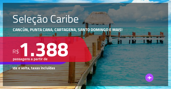 Passagens para CANCÚN, PUNTA CANA, CARTAGENA, JAMAICA, ARUBA, SAN ...