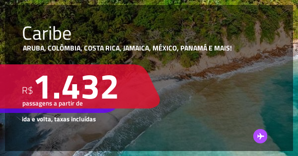 Seleção de Passagens para o CARIBE: Aruba, Colômbia, Costa Rica ...
