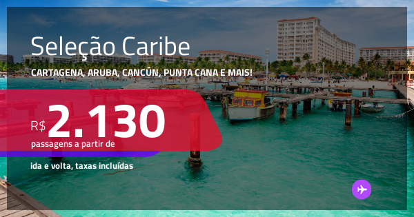 Passagens para CANCÚN, CARTAGENA, CIDADE DO PANAMÁ, ARUBA, PUNTA CANA ...