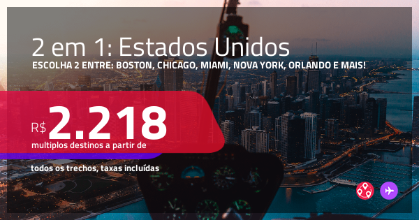 Passagens 2 em 1 para os ESTADOS UNIDOS – Escolha 2 entre: Boston ...