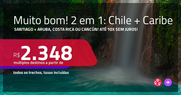 MUITO BOM!!! Passagens 2 em 1 – SANTIAGO + ARUBA, COSTA RICA ou CANCÚN ...