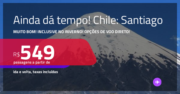 AINDA DÁ TEMPO! Passagens para o CHILE: Santiago! A partir de R$ 549 ...