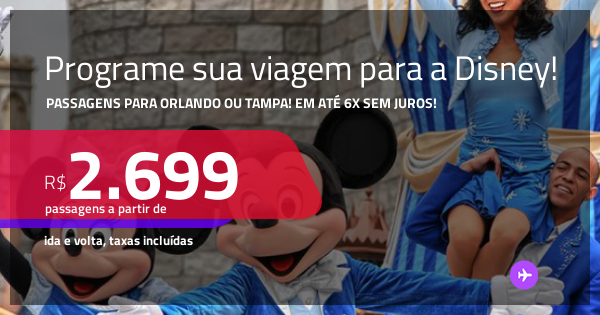 Programe sua viagem para a Disney! Passagens para ORLANDO ou TAMPA! A partir de R$ 2.699, ida e ...