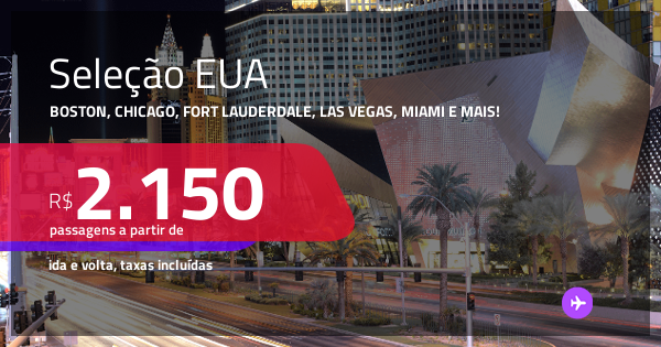 Passagens para os ESTADOS UNIDOS: Boston, Chicago, Fort Lauderdale, Las ...