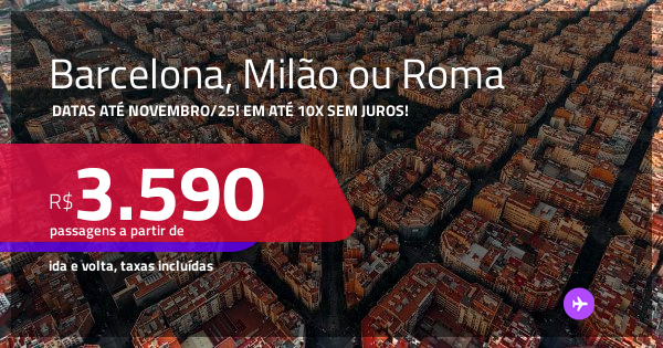 Passagens para BARCELONA, MILÃO ou ROMA! A partir de R$ 3.590, ida e ...