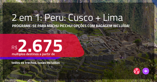 Programe-se para Machu Picchu! Passagens 2 em 1 – PERU: Cusco + Lima! A ...