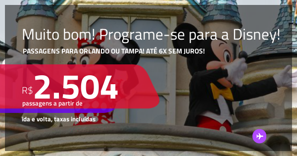 MUITO BOM!!! BAIXOU MAIS!!! Programe sua viagem para a Disney! Passagens para ORLANDO ou TAMPA ...