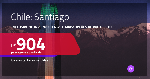 Passagens para o CHILE: Santiago! Datas até Março/26, inclusive no ...