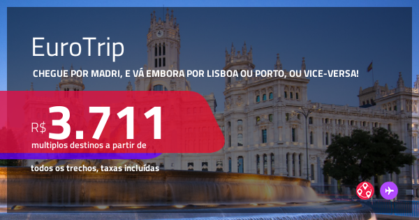 EuroTrip! Chegue por MADRI, e vá embora por LISBOA ou PORTO, ou vice ...