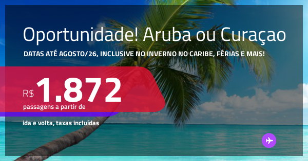 Oportunidade! Passagens para ARUBA ou CURAÇAO! Datas até Agosto/26 ...