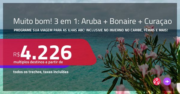 MUITO BOM!!! Programe sua viagem para as ILHAS ABC! Passagens 3 em 1 ...