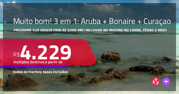 MUITO BOM!!! Programe sua viagem para as ILHAS ABC! Passagens 3 em 1 ...