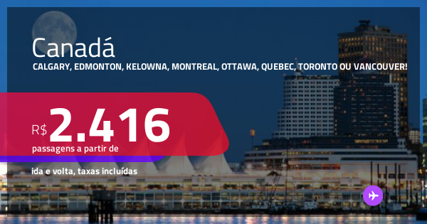 Passagens para o CANADÁ: Calgary, Edmonton, Kelowna, Montreal, Ottawa ...